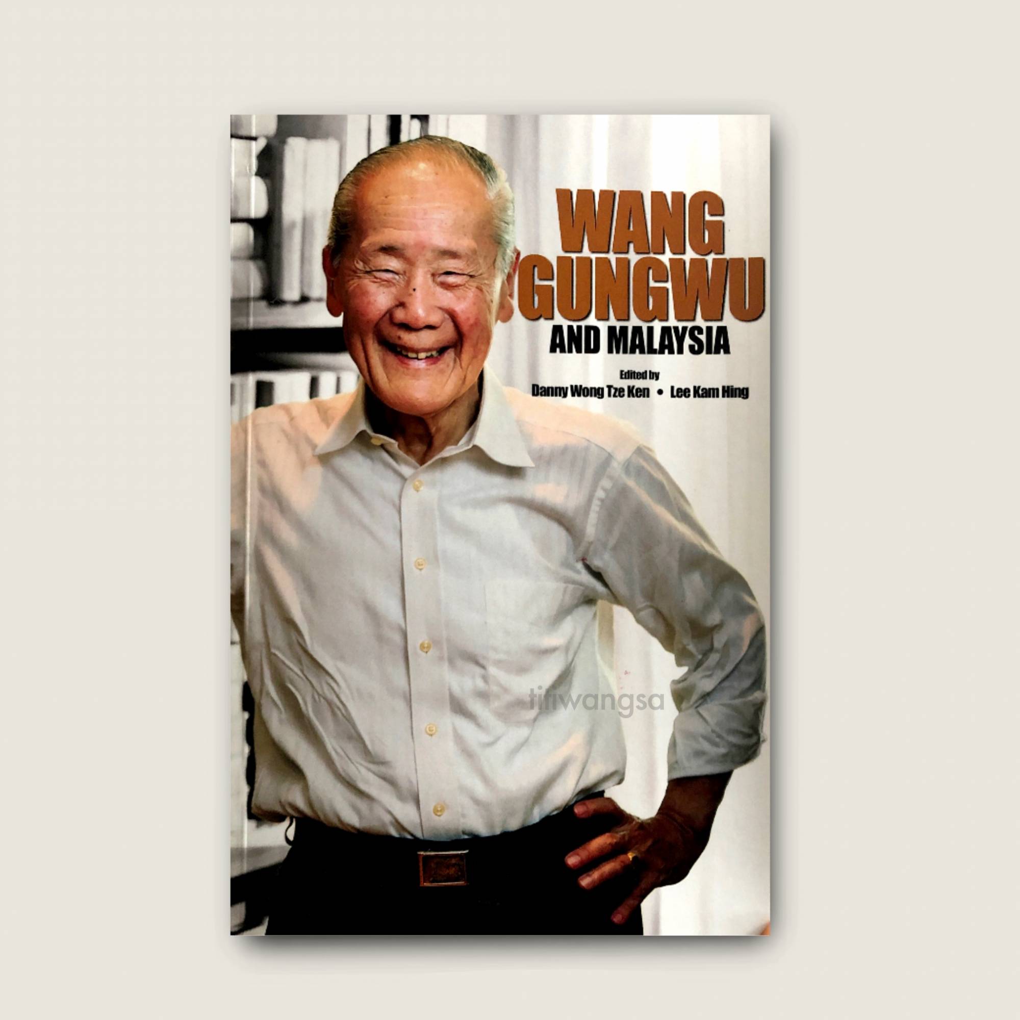 Wang Gungwu And Malaysia by DANNY WONG TZE KEN et al - Riwayat