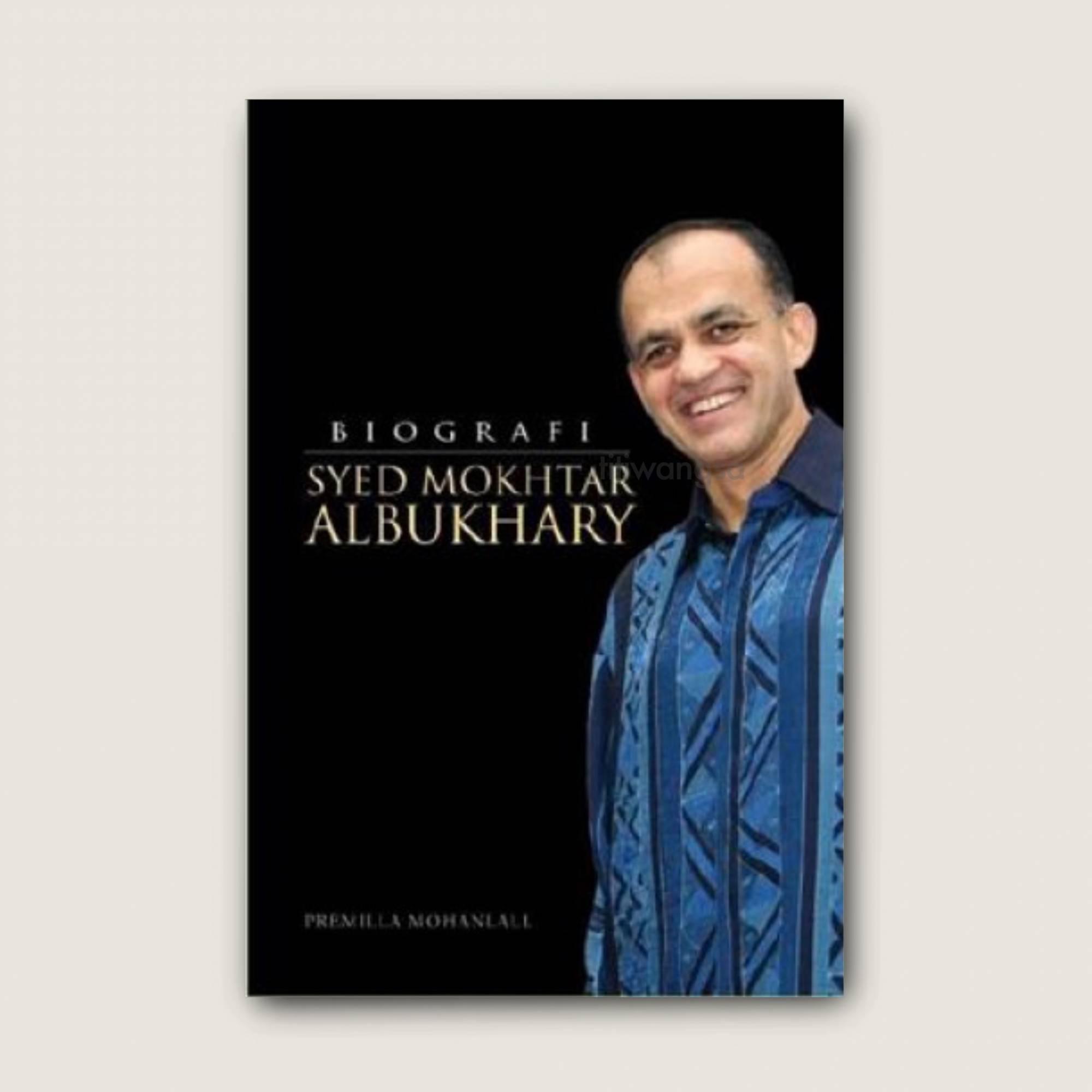 PREMILLA MOHANLAL, Syed Mokhtar Albukhary : A Biography | Biography (PVM)
