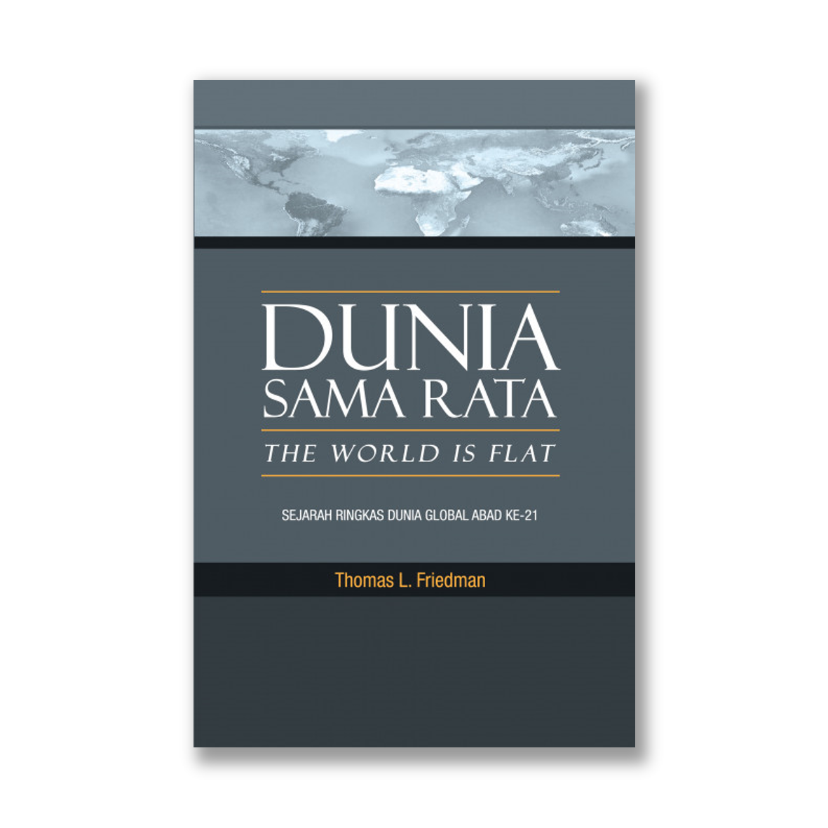 THOMAS L. FRIEDMAN, Dunia Sama Rata: The World is Flat