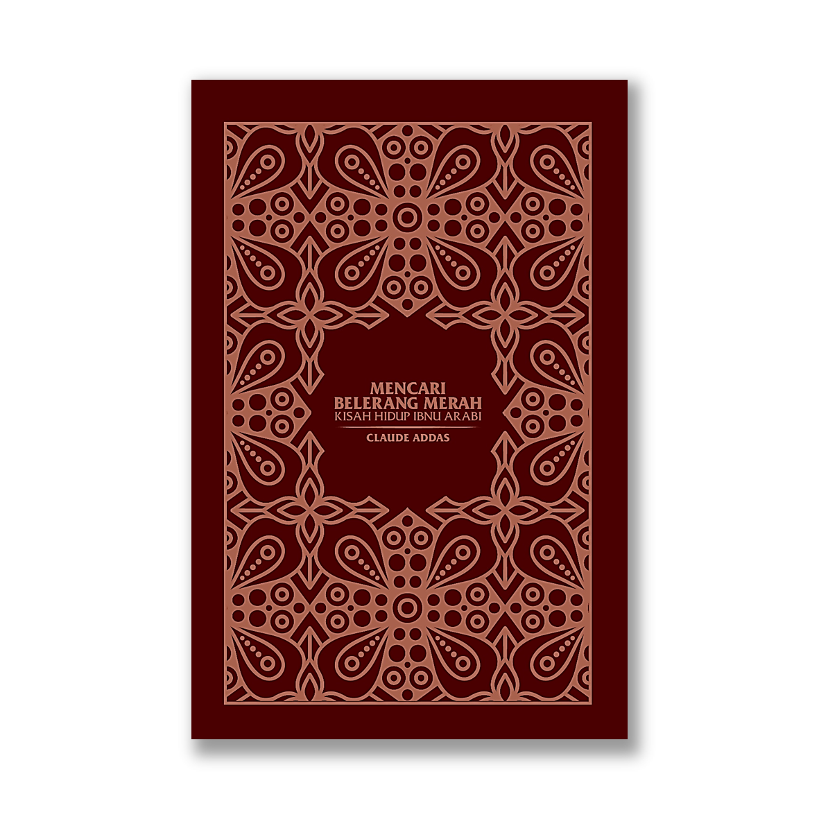 CLAUDE ADDAS, Mencari Belerang Merah: Kisah Hidup Ibnu Arabi
