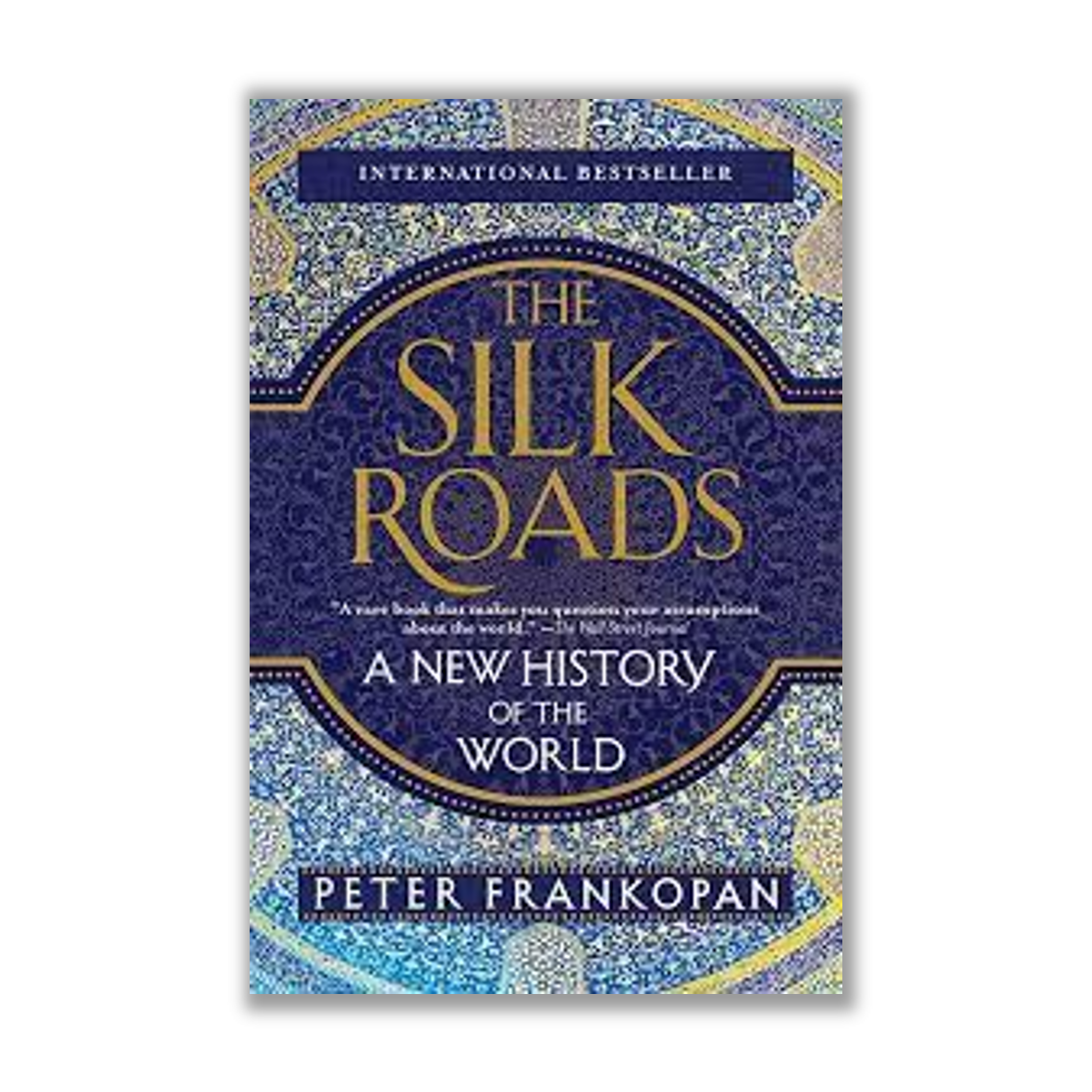 PETER FRANKOPAN, The Silk Roads: A New History of The World