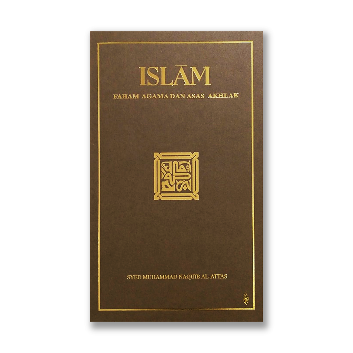 SYED MUHAMMAD NAQUIB AL-ATTAS, Islam: Faham Agama dan Asas Akhlak