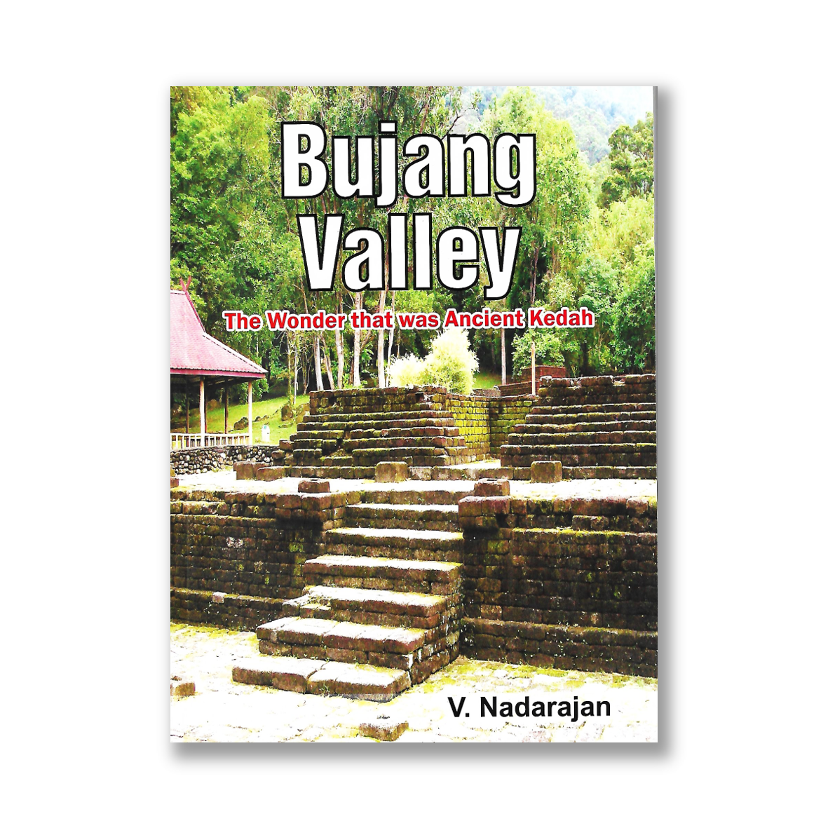 V. NADARAJAN, Bujang Valley : The Wonder that was Ancient Kedah