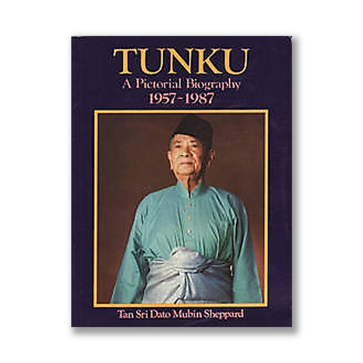 TUNKU: A Pictorial Biography | BKP