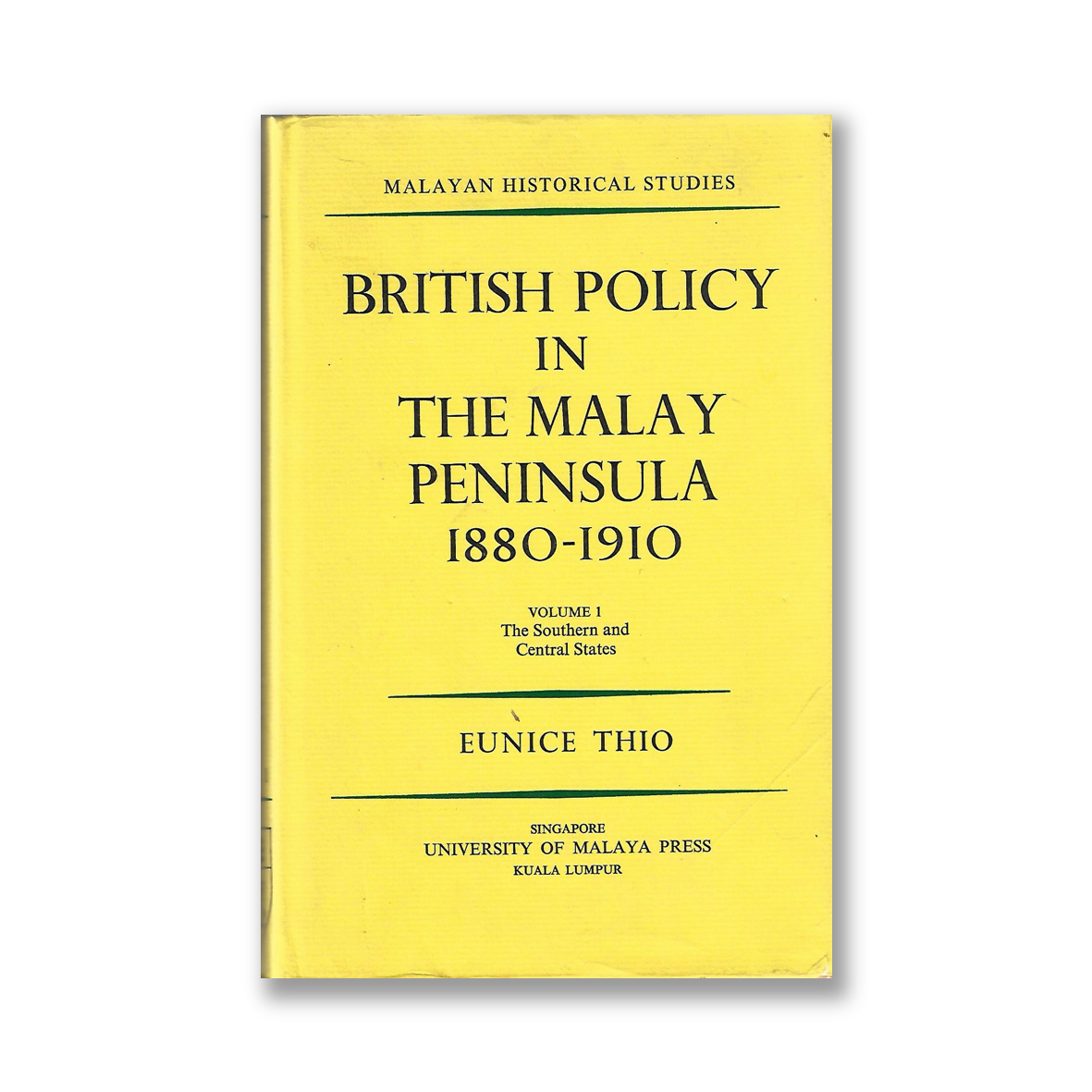 EUNICE THIO, BRITISH POLICY IN THE MALAY PENINSULA 1880-1910 | BKP