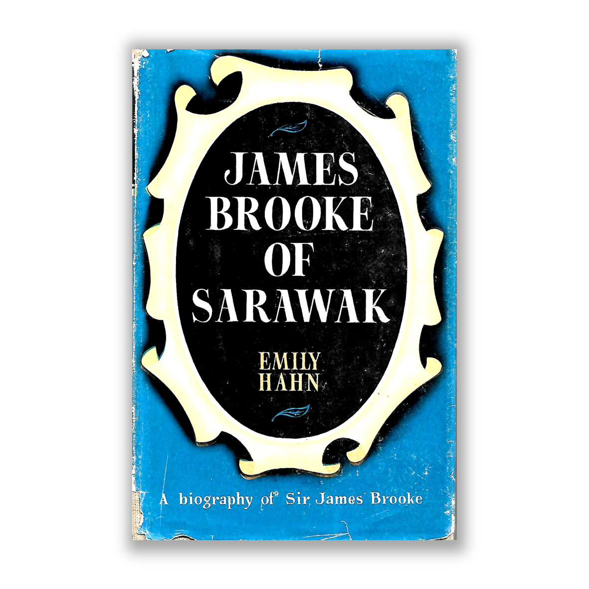 EMILY HAHN, James Brooke of Sarawak : A Biography of Sir James Brooke