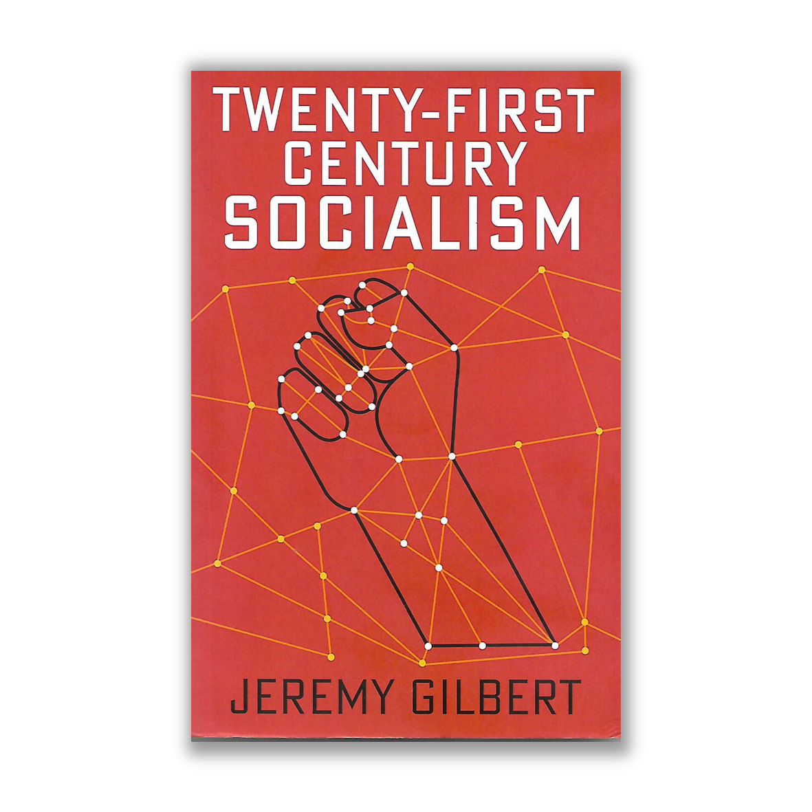 JEREMY GILBERT, Twenty- First Century Socialism