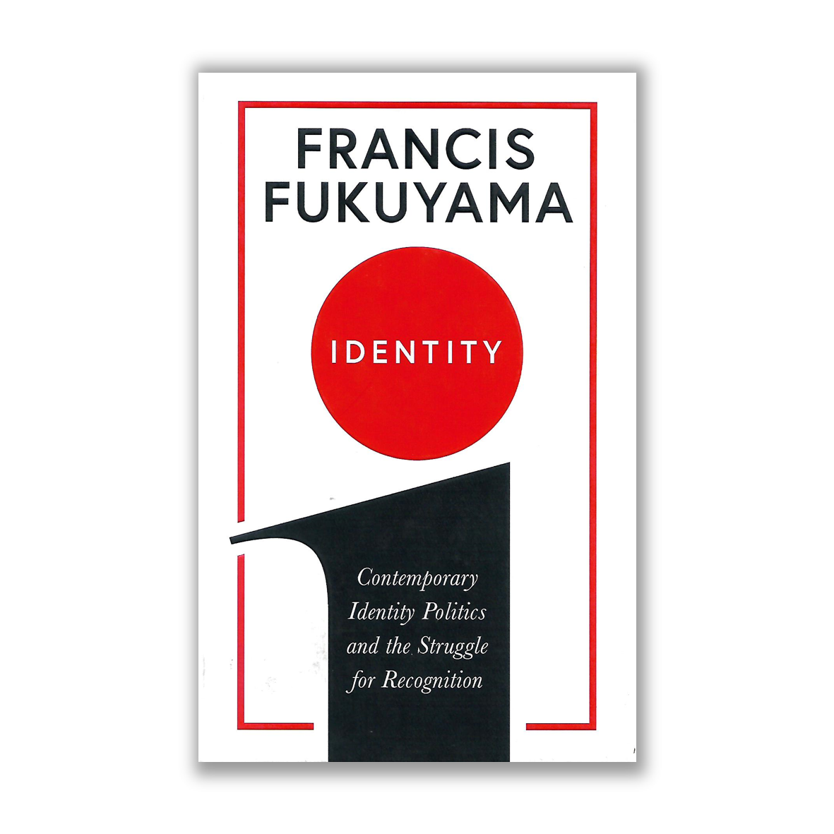 FRANCIS FUKUYAMA, Identity: Contemporary Identity Politics and The ...