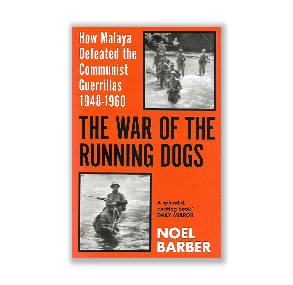 The War of the Running Dogs: How Malaya Defeated the Communist Guerilla ...