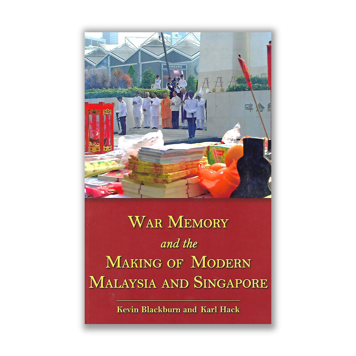 War Memory and the Making Of Modern Malaysia And Singapore by BLACKBURN ...
