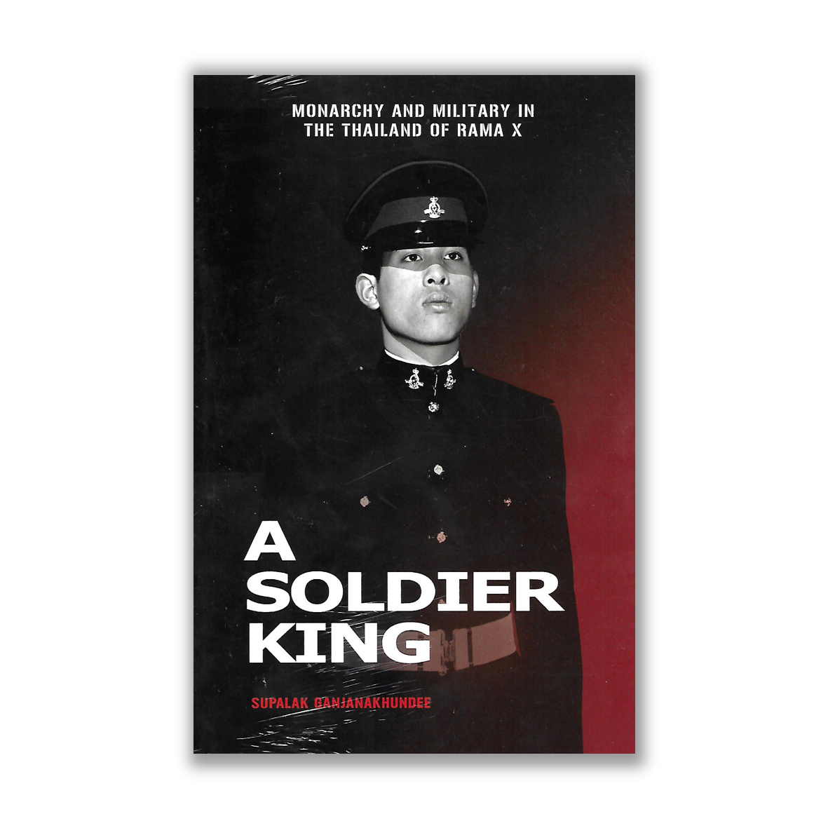 A Soldier King: Monarchy and Military in the Thailand of Rama X