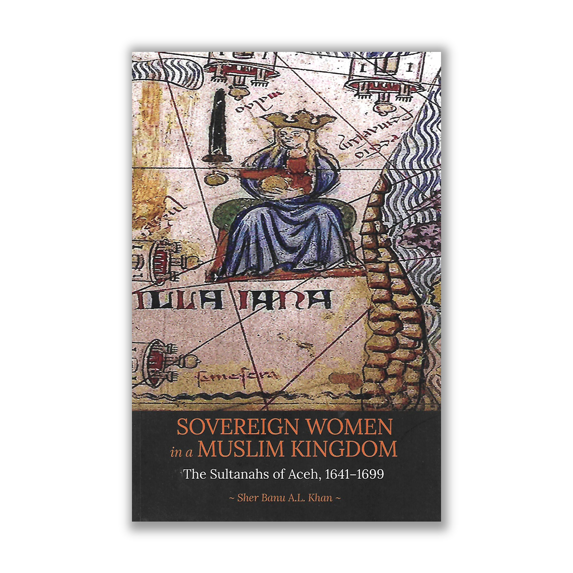 Sovereign Women In A Muslim Kingdom by SHER BANU A.L. KHAN - Riwayat
