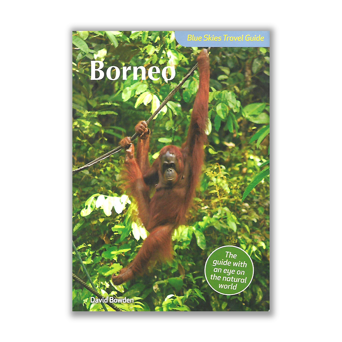 Blue Skies Travel Guide: Borneo by DAVID BOWDEN - Riwayat