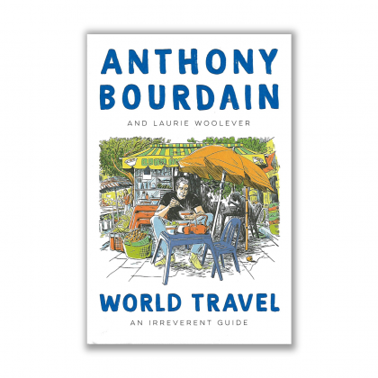 World Travel: An Irreverent Guide by ANTHONY BOURDAIN AND LAURIE ...