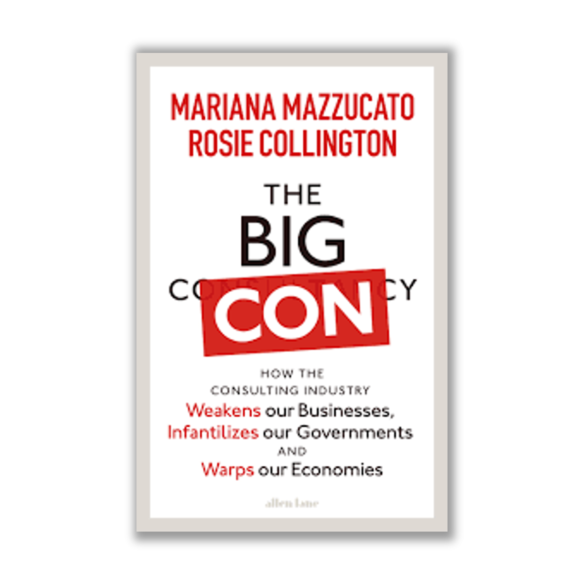 The Big Con: How the Consulting Industry Weakens our Businesses ...