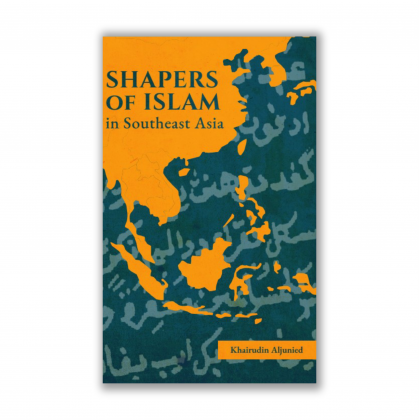 Shapers of Islam in Southeast Asia by Khairudin Aljunied - Riwayat