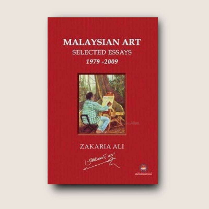 ZAKARIA ALI Malaysian Art Selected Essays 1979-2009 (UPSI Press)