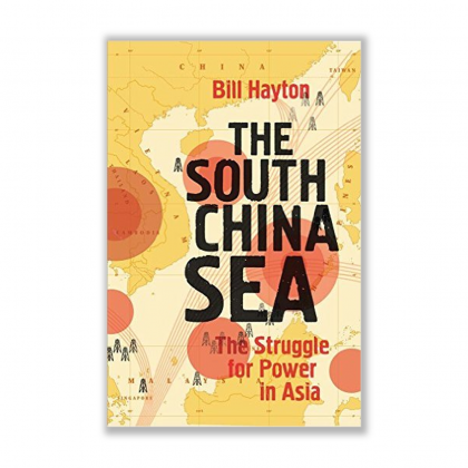 The South China Sea: The Struggle for Power in Asia by Bill Hayton ...