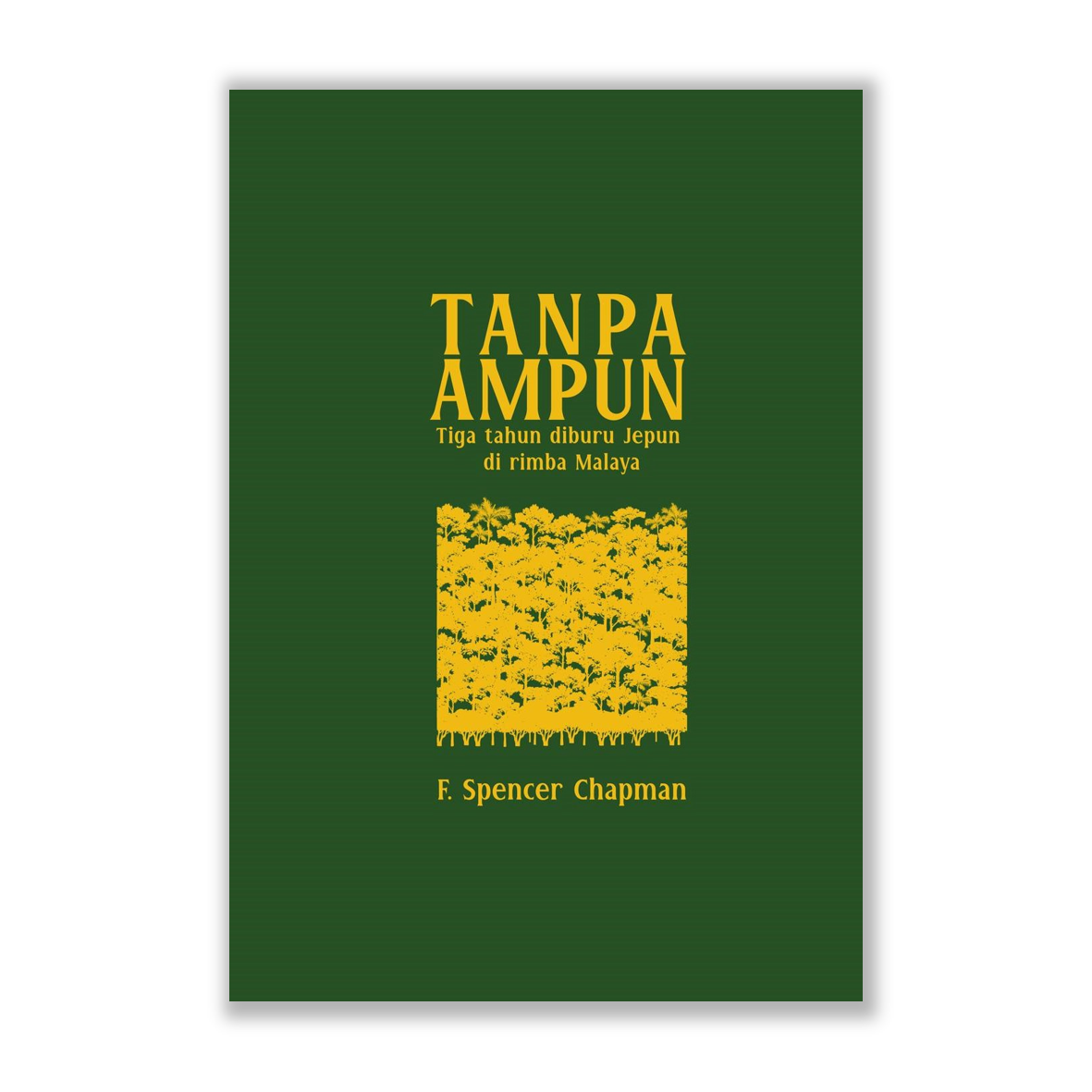 Tanpa Ampun: Tiga Tahun Diburu Jepun di Rimba Malaya by F. Spencer ...