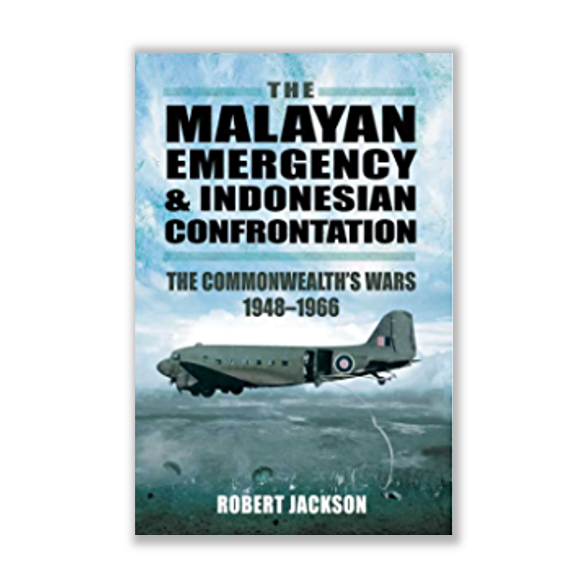 The Malayan Emergency & Indonesian Confrontation by Robert Jackson ...