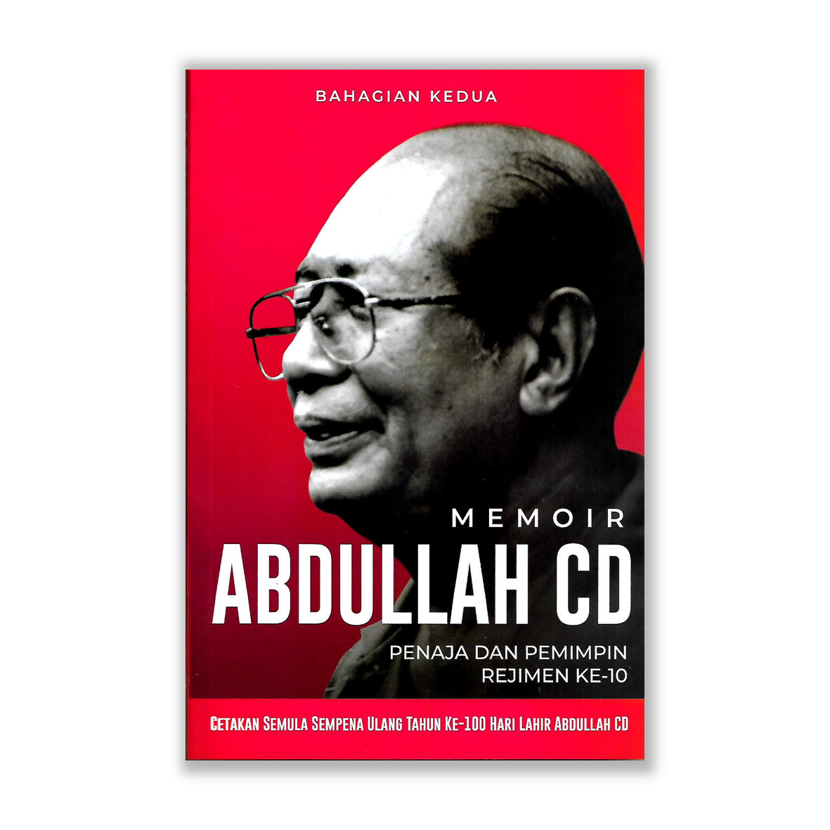 Memoir Abdullah CD (Bahagian Kedua): Penaja dan Pemimpin Rejimen ke-10 ...