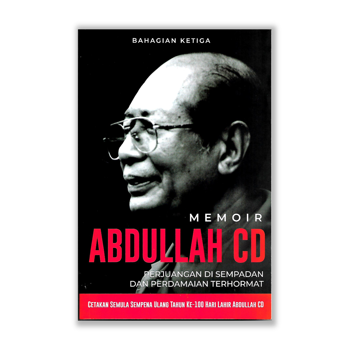 Memoir Abdullah CD (Bahagian Ketiga): Perjuangan di Sempadan dan ...
