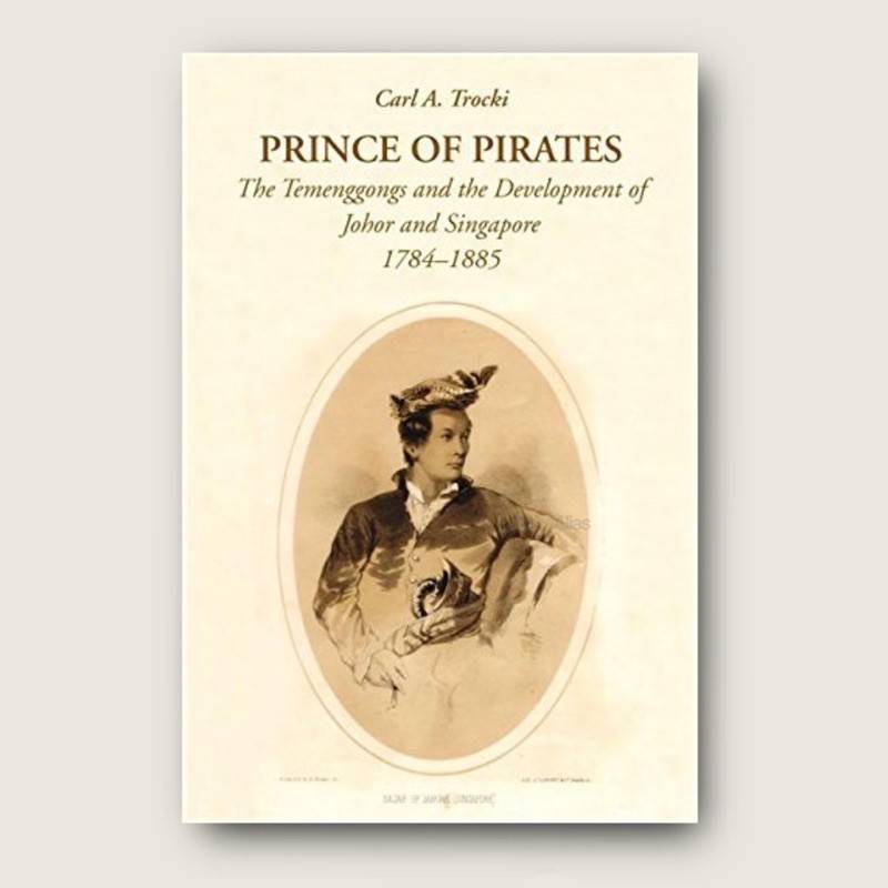 CARL A. TROCKI Prince of Pirates : The Temenggongs and the Development ...