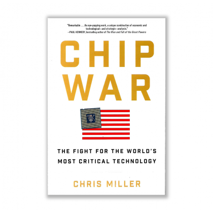 Chip War: The Fight for the World's Most Critical Technology by Chris ...