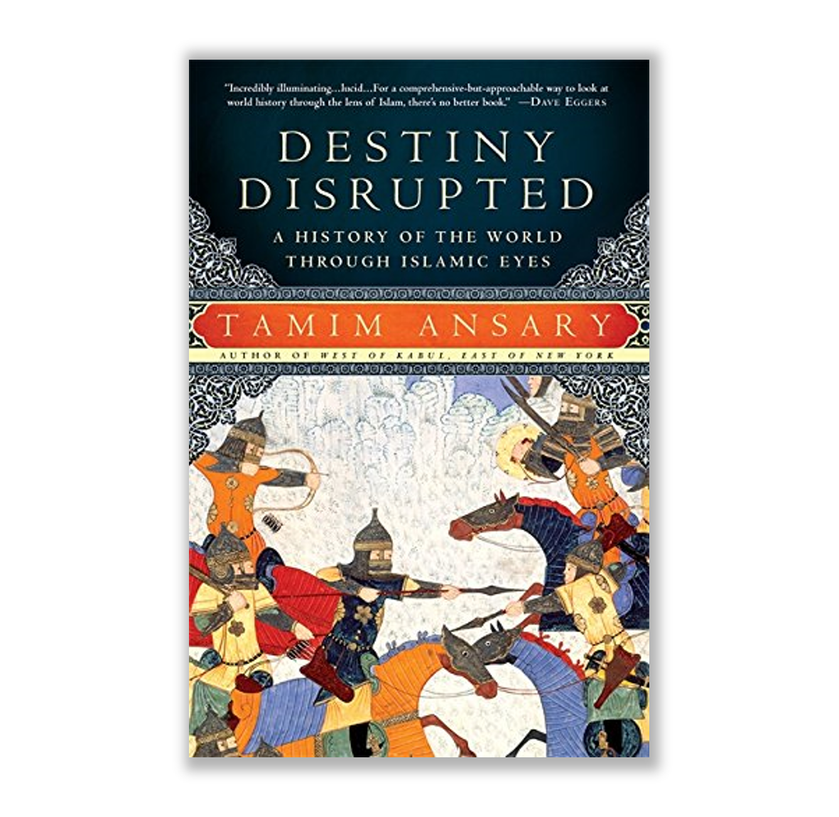 Destiny Disrupted: A History of the World through Islamic Eyes by Tamim ...