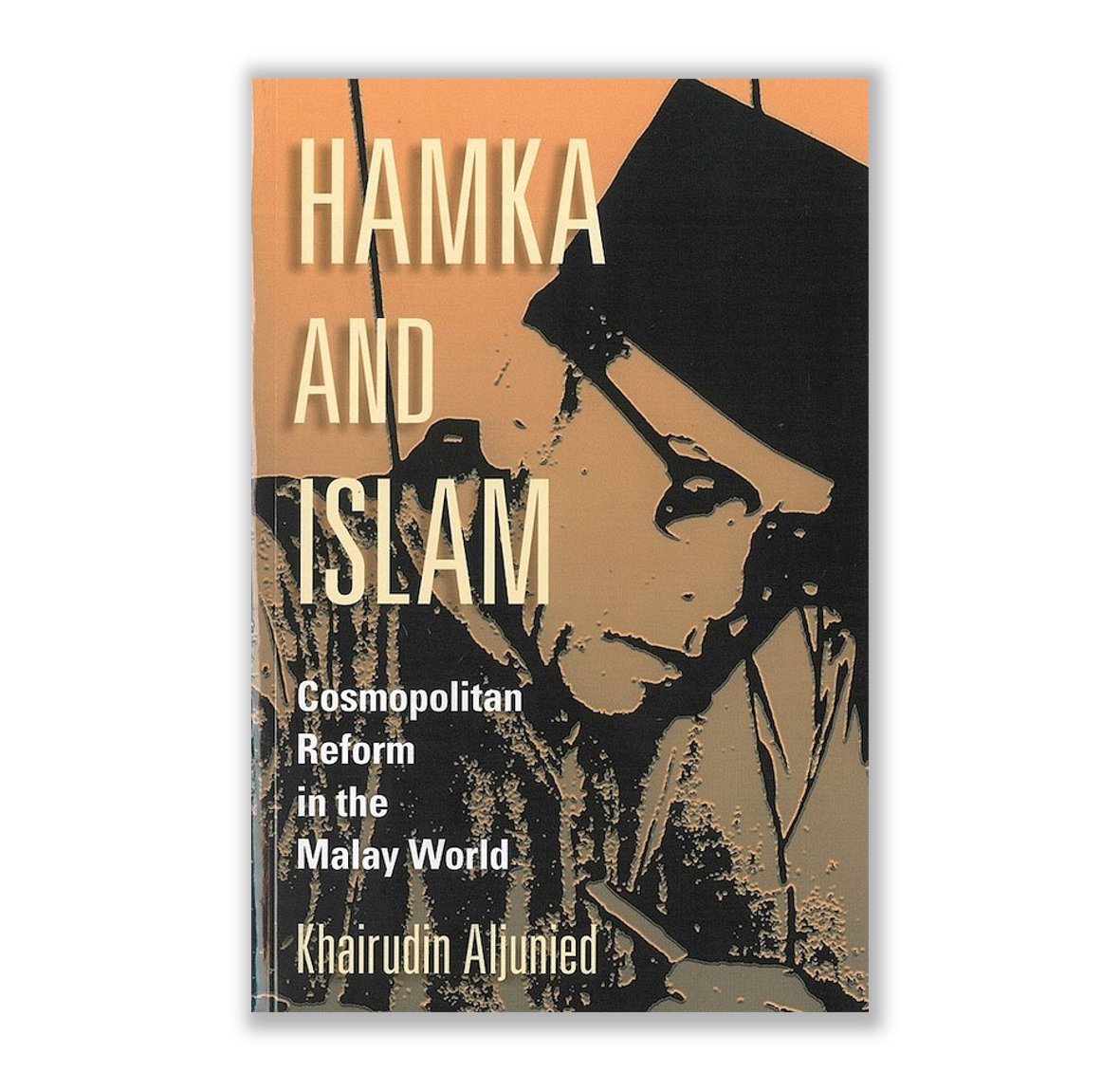 Hamka and Islam: Cosmopolitan Reform in the Malay World by Khairudin ...