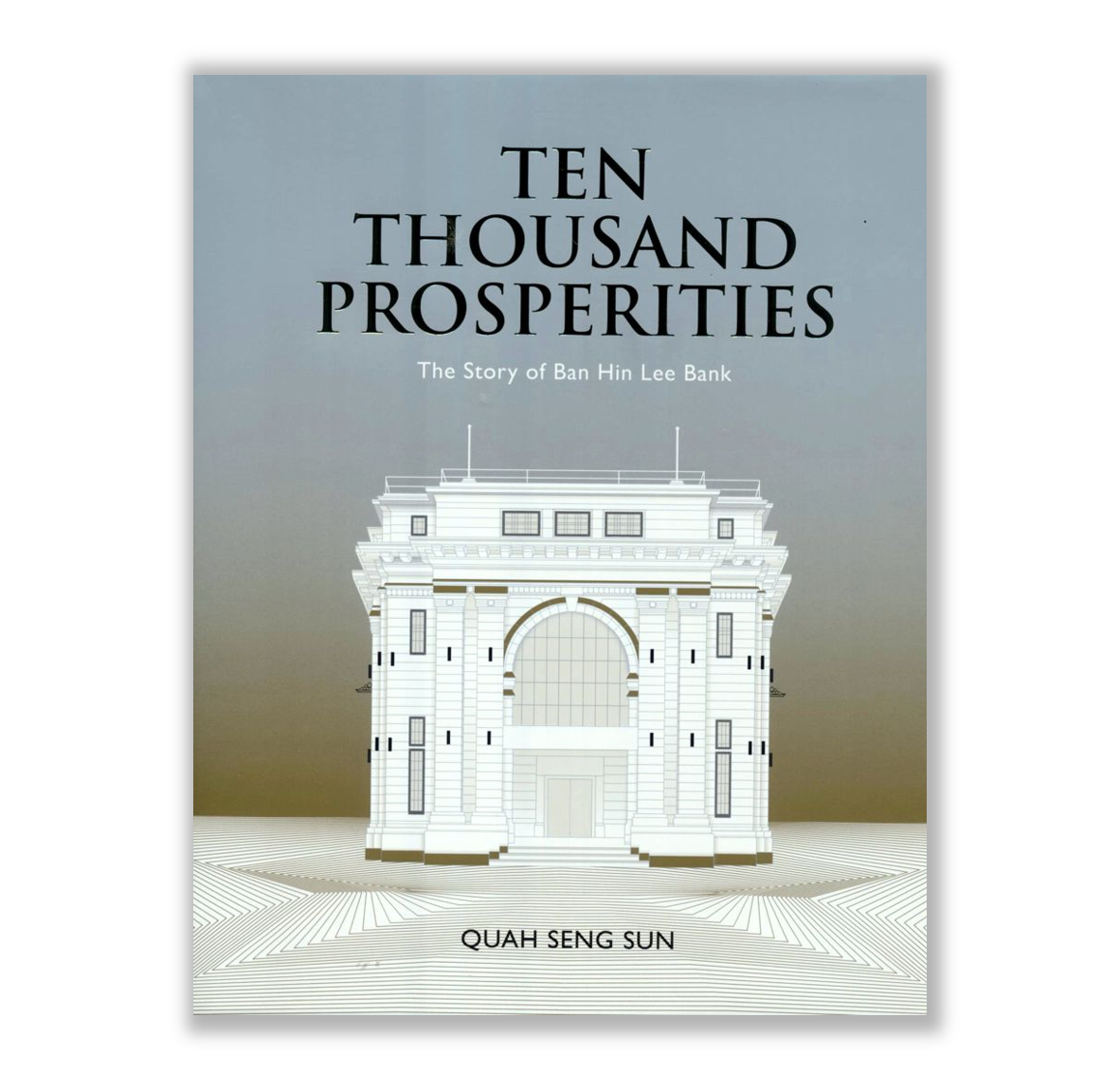 The Thousand Prosperities: The Story of Ban Hin Lee Bank by Quah Seng ...