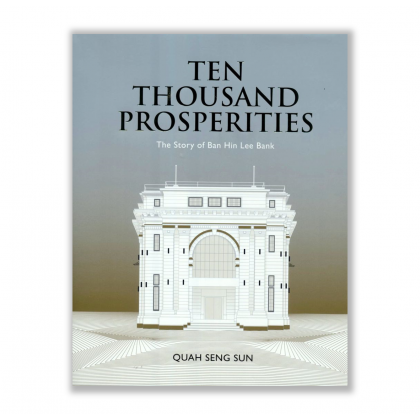 The Thousand Prosperities: The Story of Ban Hin Lee Bank by Quah Seng ...