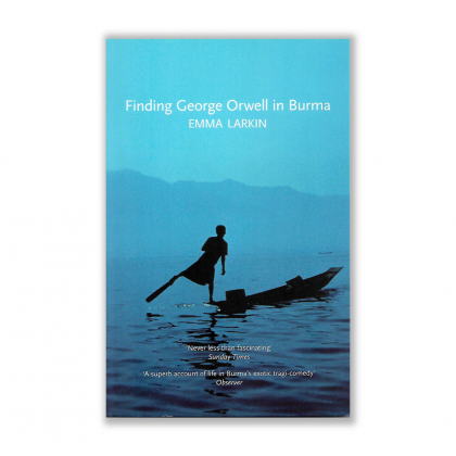Finding George Orwell in Burma by Emma Larkin - Riwayat