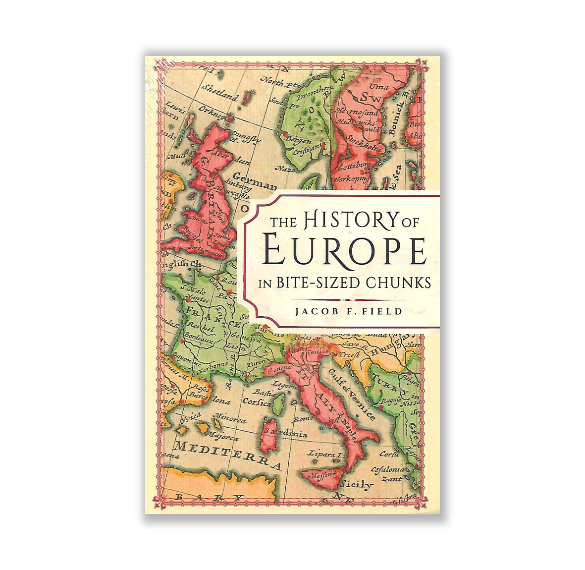 The History of Europe in Bite Sized Chunks by Jacob F. Field