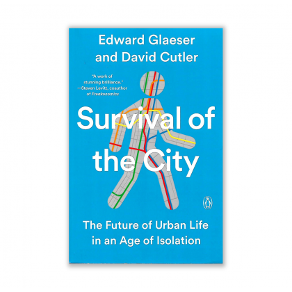 Survival of the City: The Future of Urban Life in an Age of Isolation ...