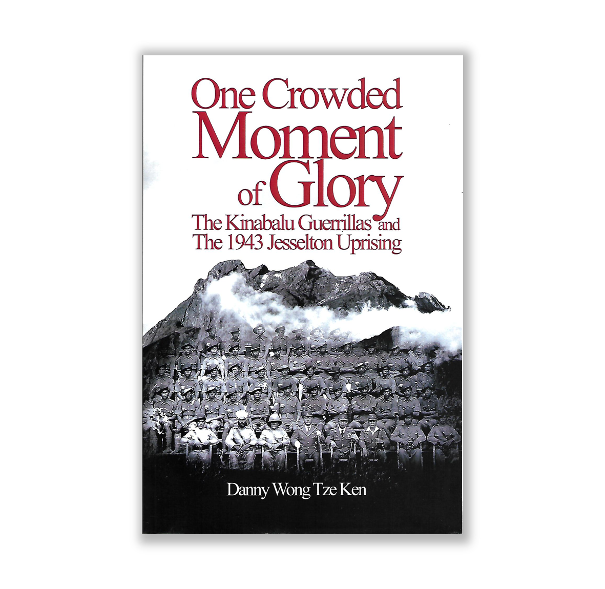 One Crowded Moment of Glory: The Kinabalu Guerillas and the 1943 ...