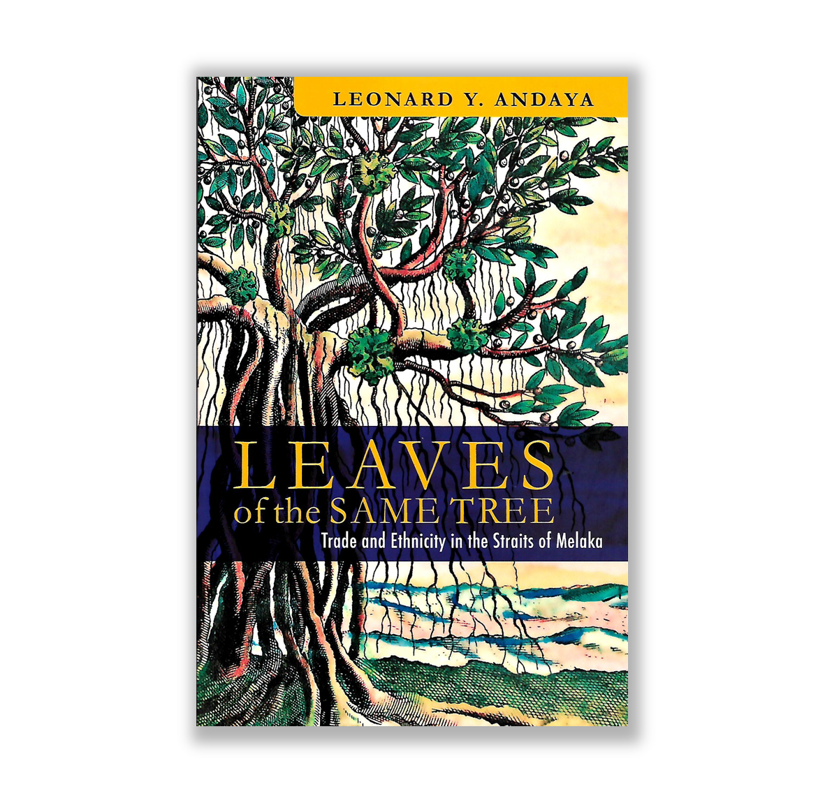 Leaves of the Same Tree: Trade and Ethnicity in the Straits of Melaka ...