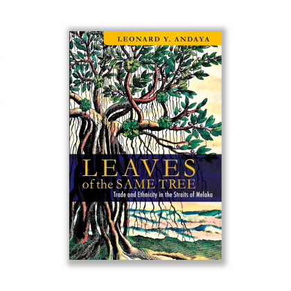 Leaves of the Same Tree: Trade and Ethnicity in the Straits of Melaka ...