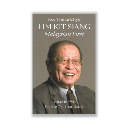 Lim Kit Siang Malaysian First: Volume 2 Bold To The Last Battle By Kee ...