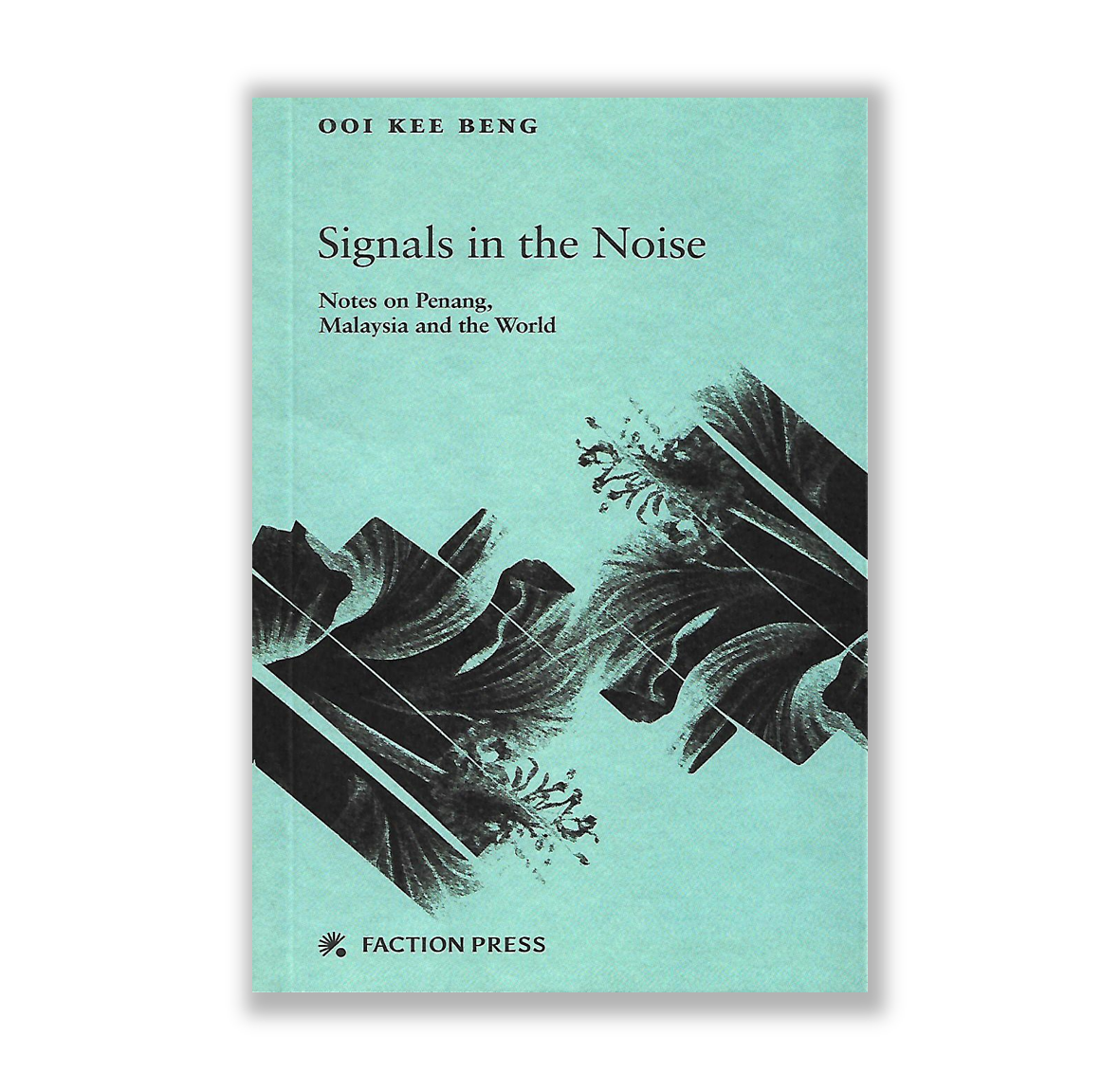 Signals in the Noise: Notes on Penang, Malaysia and the World by Ooi ...