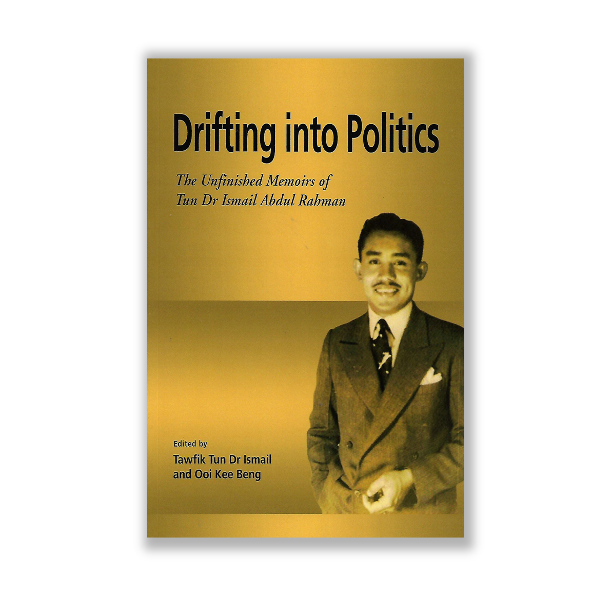 Drifting into Politics: The Unfinished Memoirs of Tun Dr Ismail Rahman ...