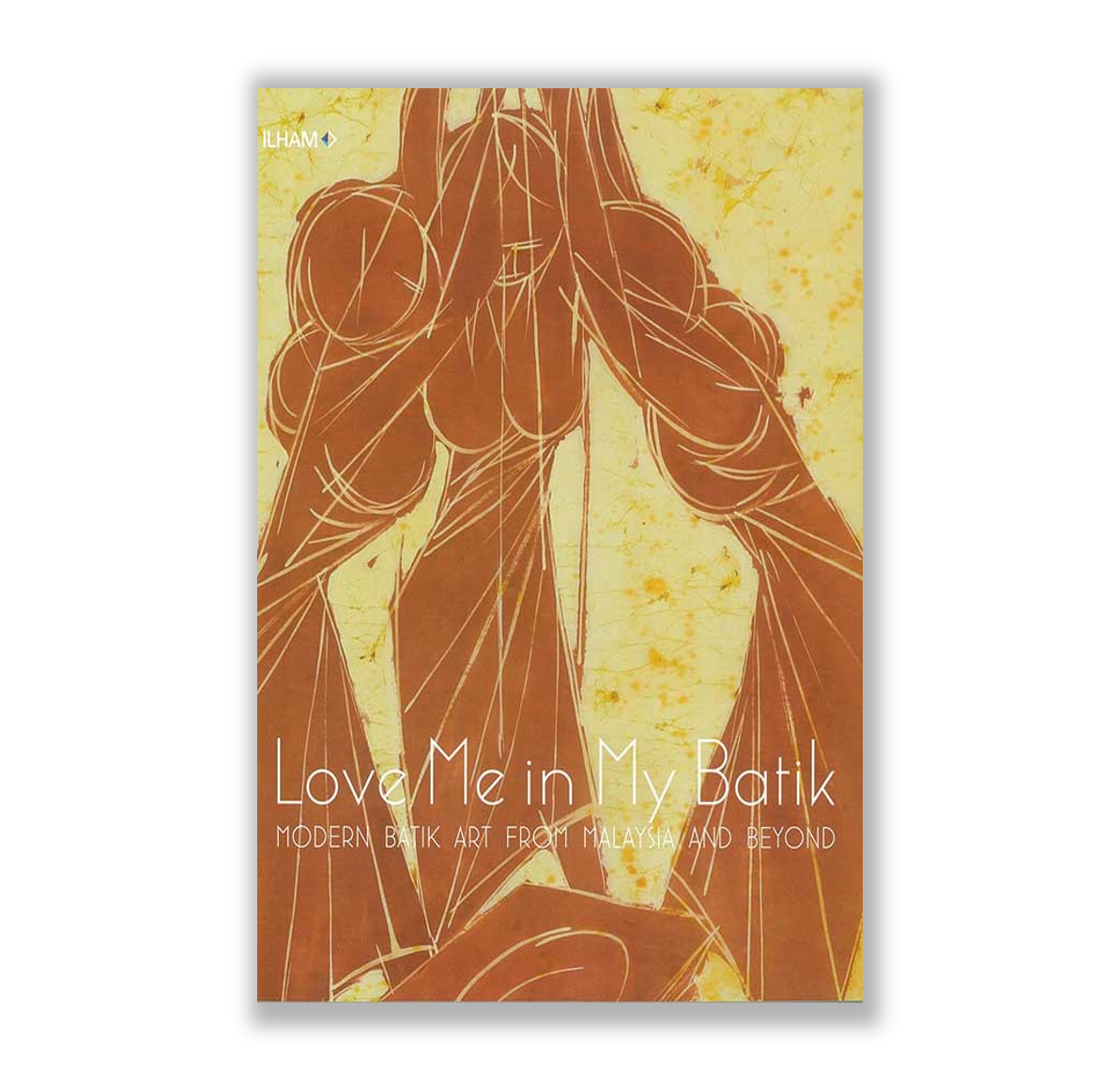 Love Me in My Batik: Modern Batik Art From Malaysia and Beyond -Riwayat