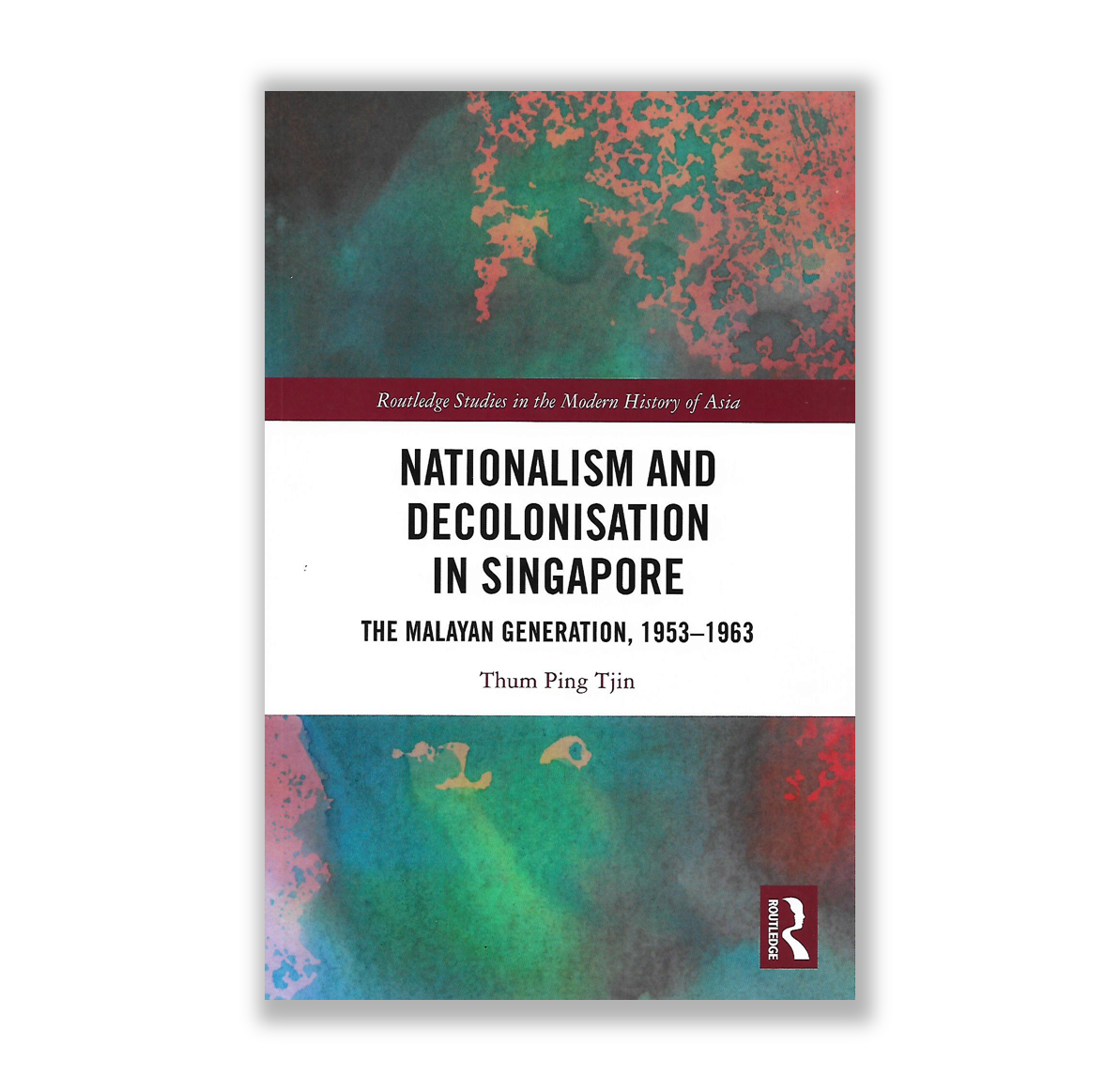 Nationalism and Decolonisation in Singapore: The Malayan Generation ...
