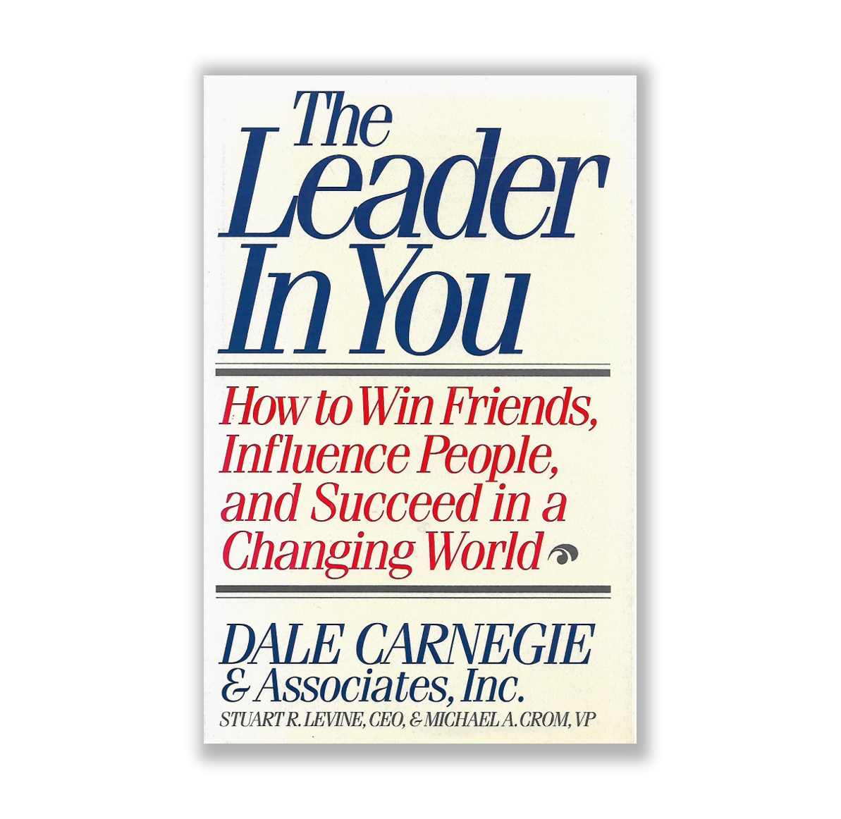 The Leader in You: How to Win Friends, Influence People, and Succeed in ...