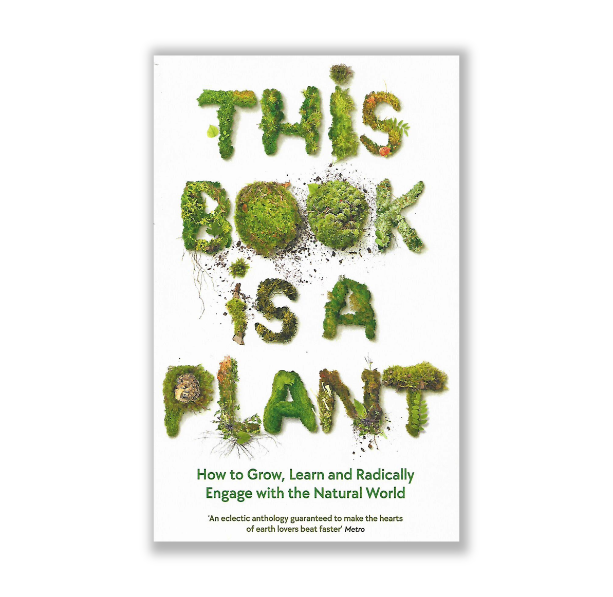 This Book is a Plant: How to Grow, Learn and Radically Engage with the ...