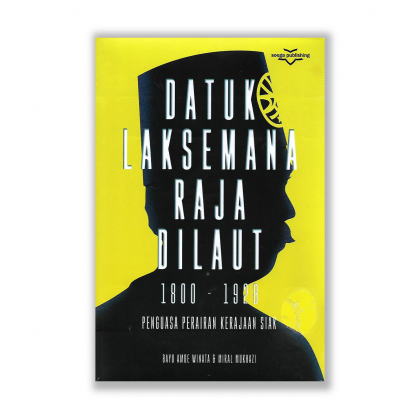 Datuk Laksamana Raja Di Laut 1800-1928: Penguasa Perairan Kerajaan Siak ...