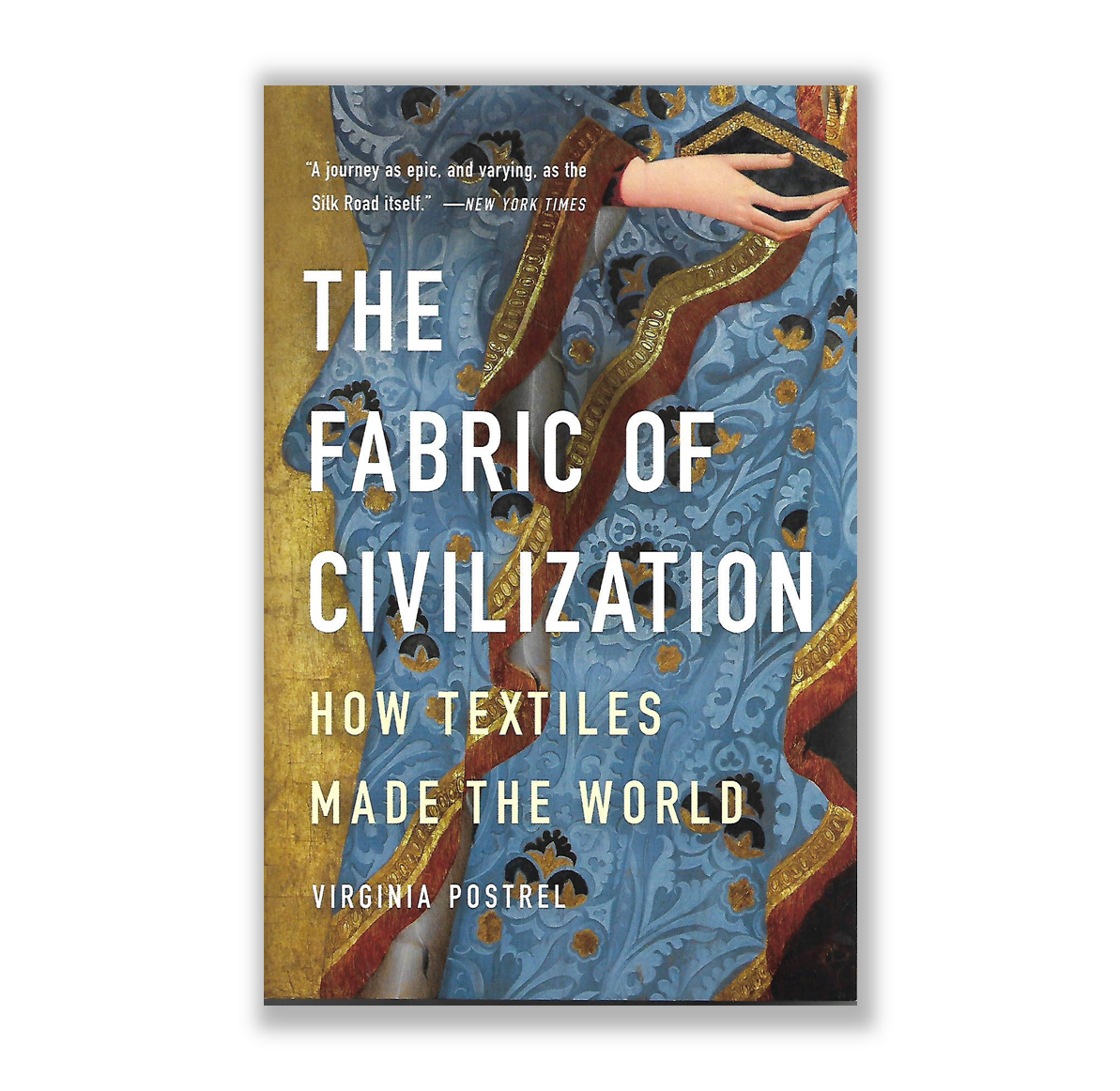 The Fabric of Civilization: How Textiles Made the World by Virginia ...