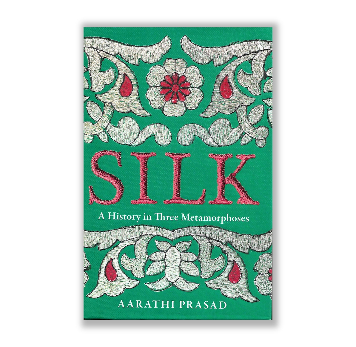 Silk: A History in Three Metamorphoses by Aarathi Prasad - Riwayat