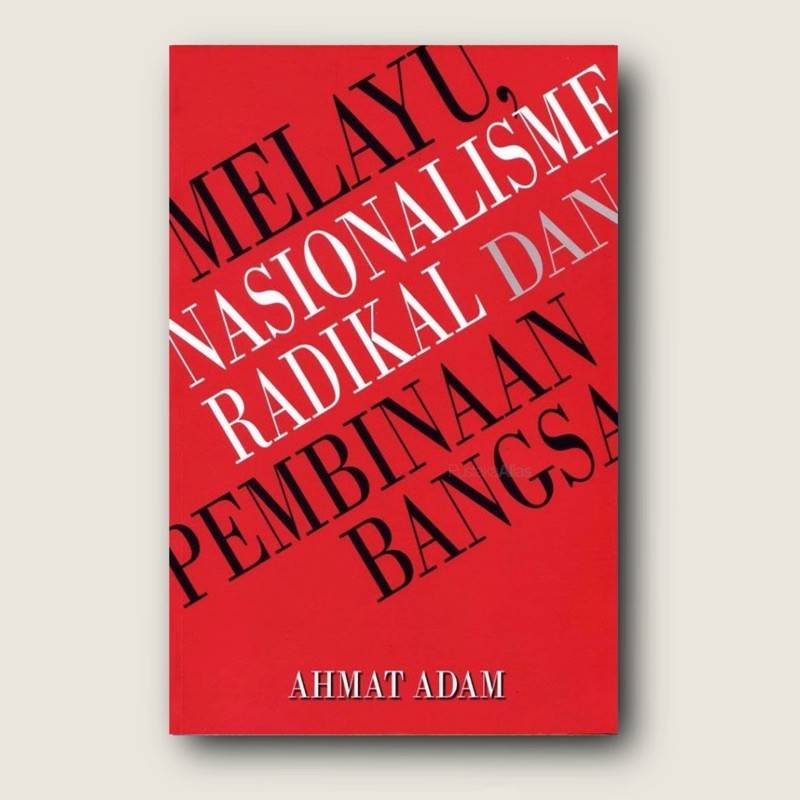 Ahmat Adam Melayu Nasionalisme Radikal Dan Pembinaan Bangsa Um