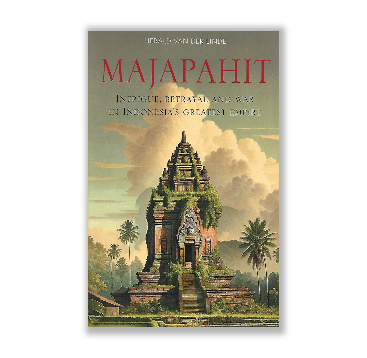 Majapahit: Intrigue, Betrayal and War in Indonesia's Greatest Empire by ...